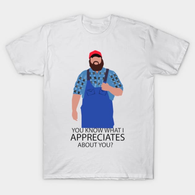 You Know What I Appreciates About You Letterkenny T Shirt